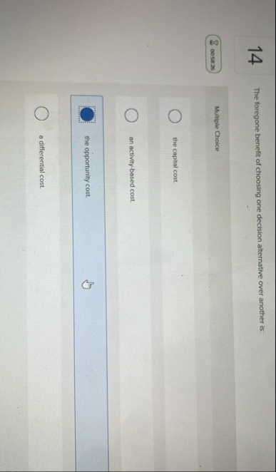 Solved 14 ﻿The foregone benefit of choosing one decision | Chegg.com