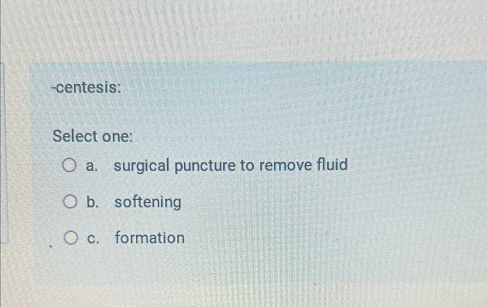 Solved -centesis:Select one:a. ﻿surgical puncture to remove | Chegg.com