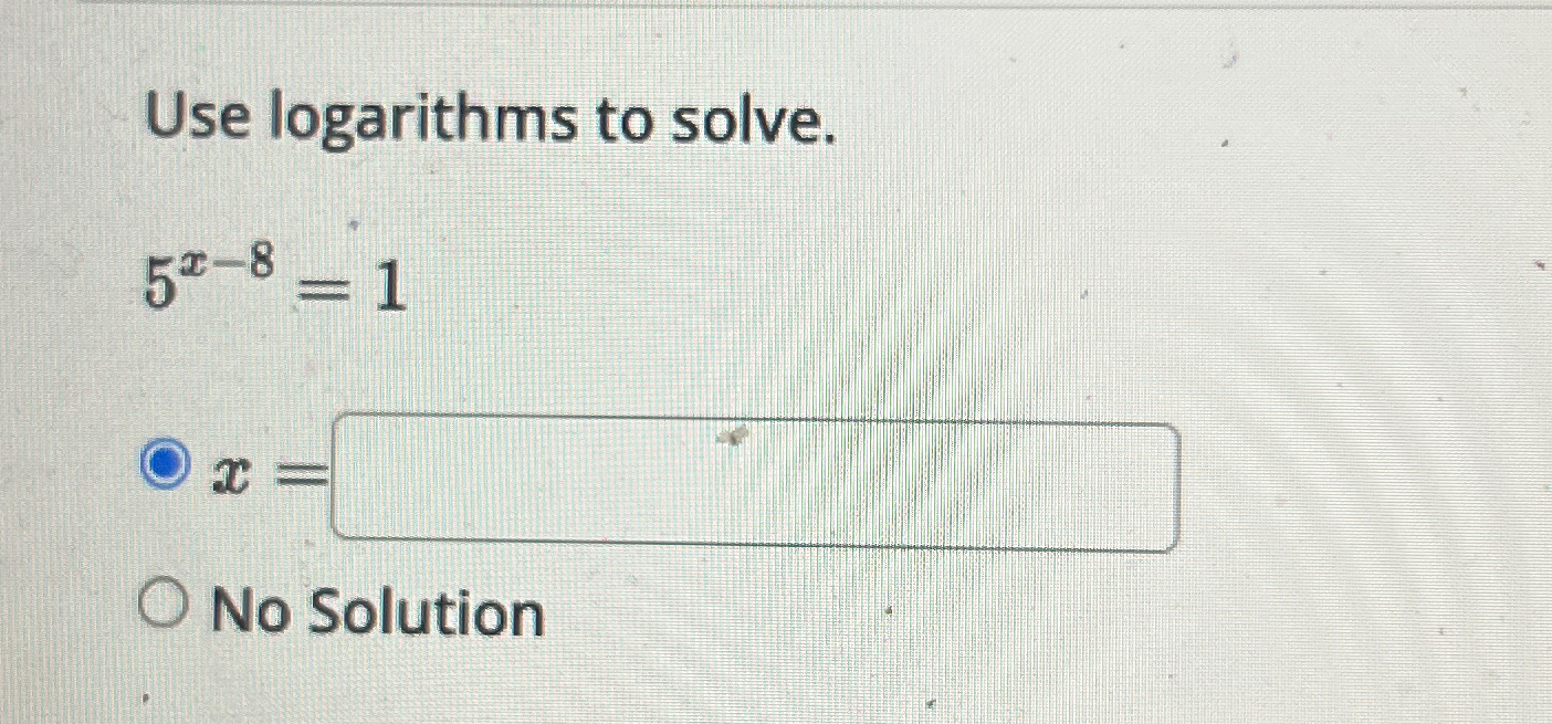 Solved Use logarithms to solve.5x-8=1x=No Solution | Chegg.com