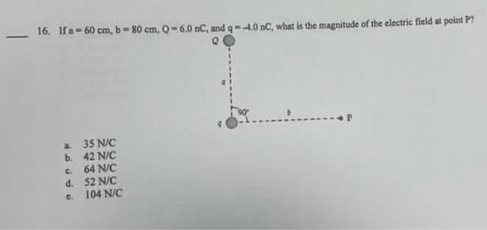 Solved 16. If =60 cm, b=80 cm,Q=6.0nC, and q=−4.0nC, what is | Chegg.com