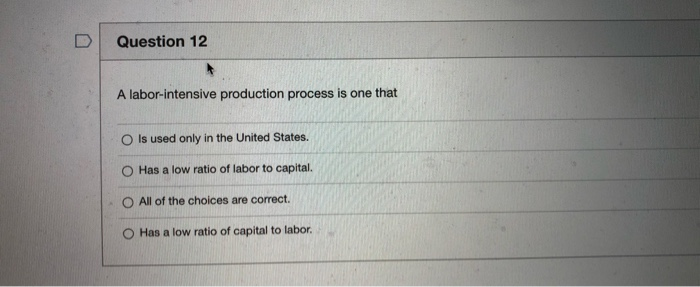 Solved Question 12 A labor-intensive production process is | Chegg.com