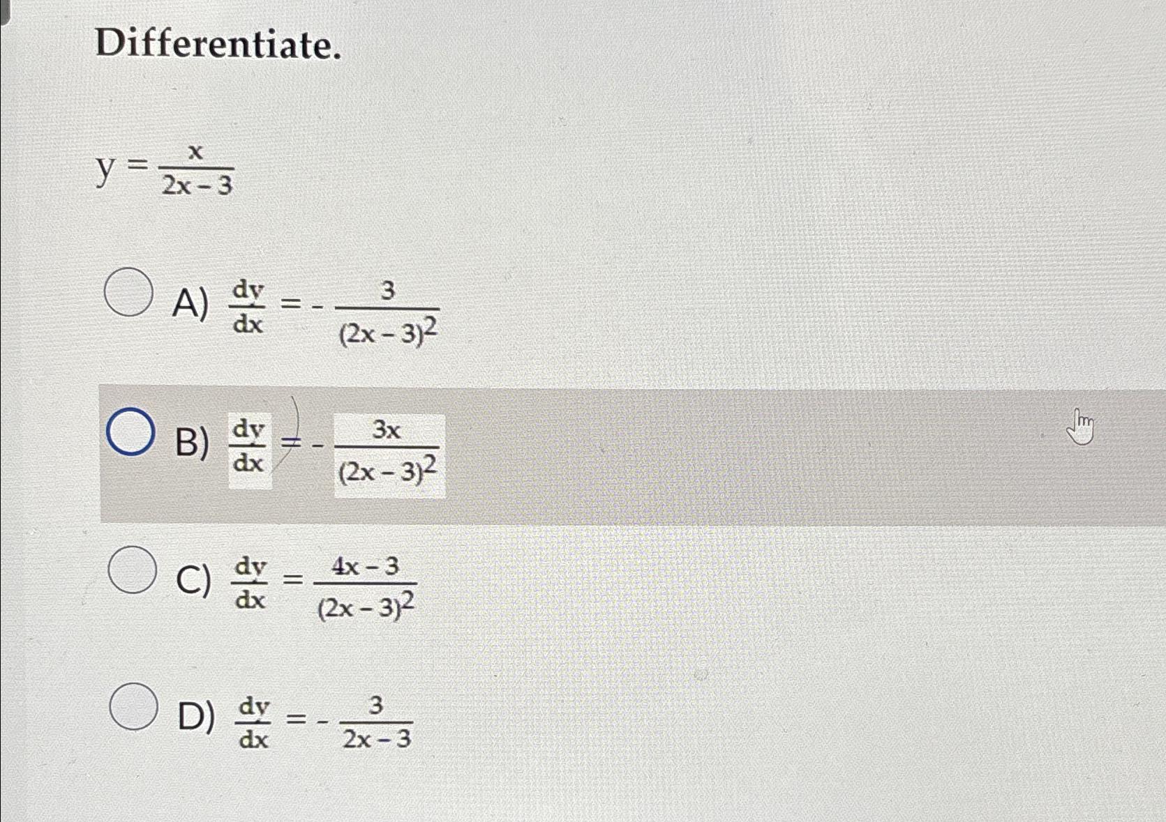 Solved Differentiate.y=x2x-3A) dydx=-3(2x-3)2B) dydx=-3x(2x- | Chegg.com