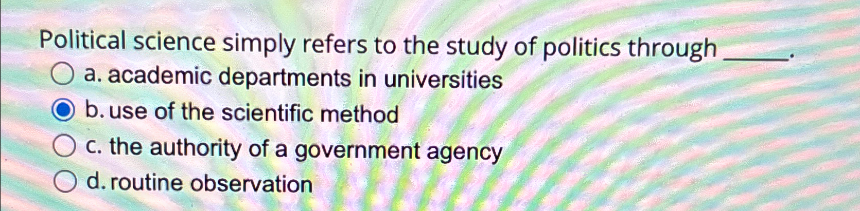 Solved Political science simply refers to the study of | Chegg.com
