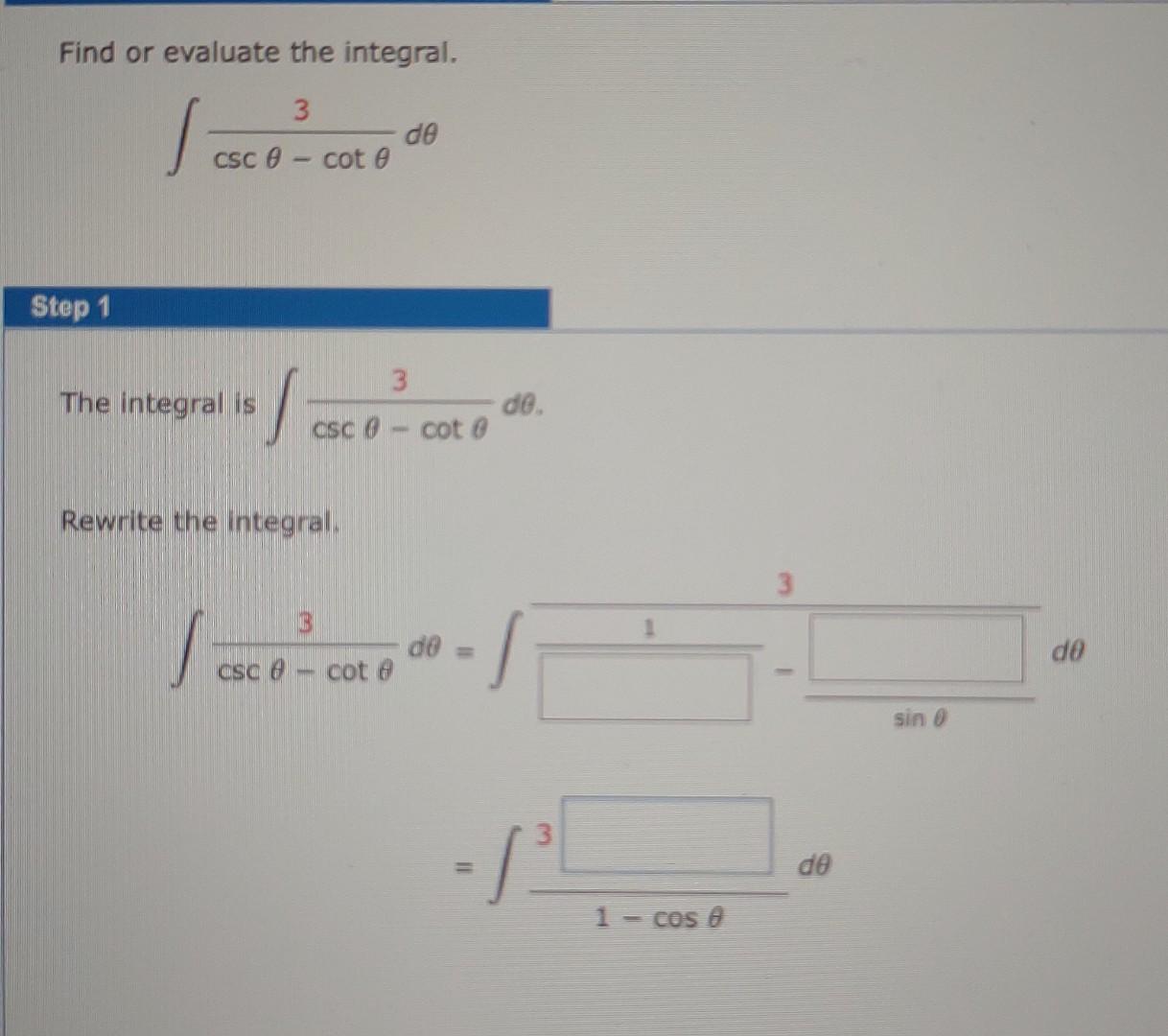 Solved Find or evaluate the integral. 3 csc 0 cot 0 Step 1 T | Chegg.com