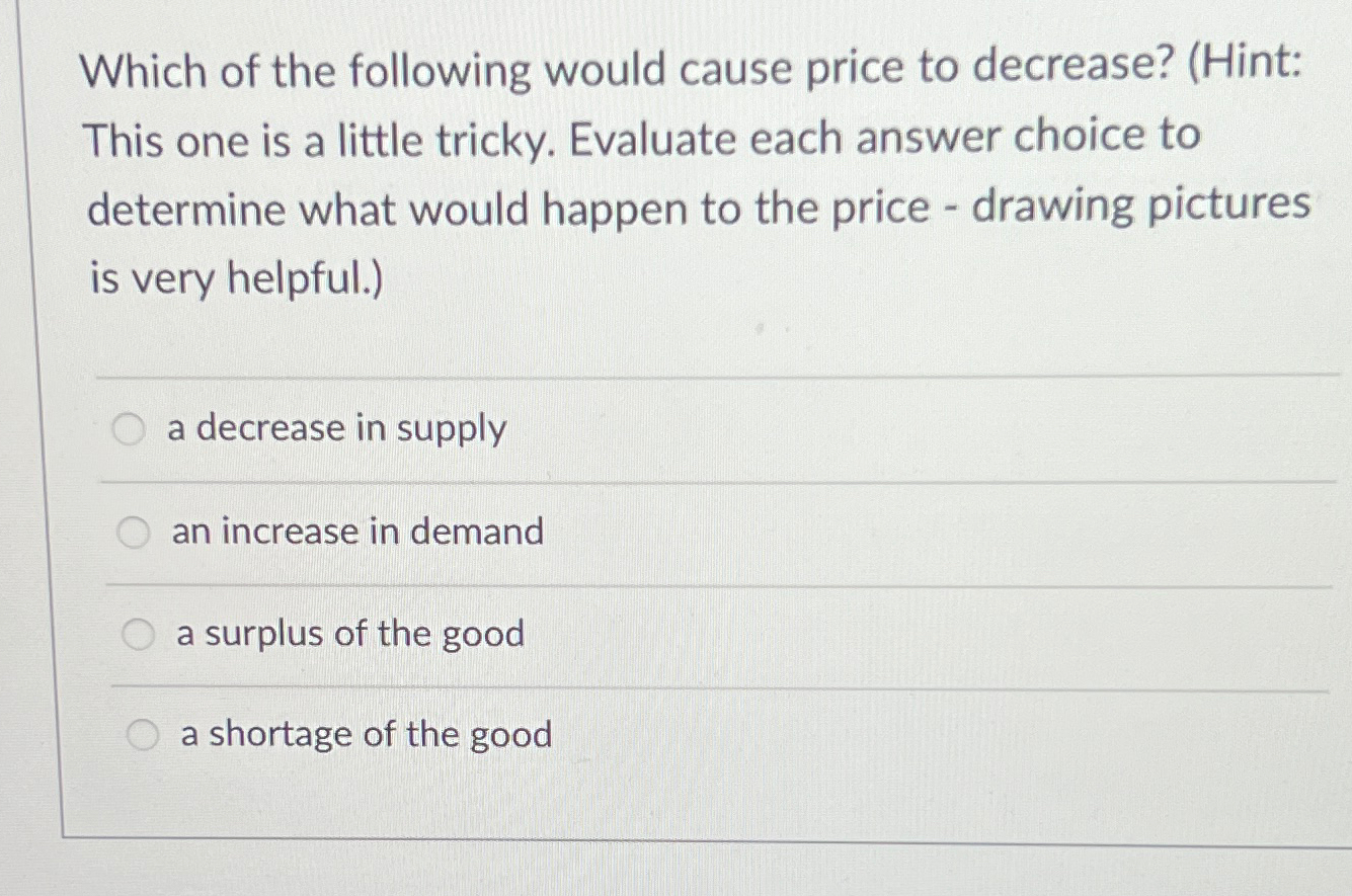 Solved Which of the following would cause price to decrease? | Chegg.com