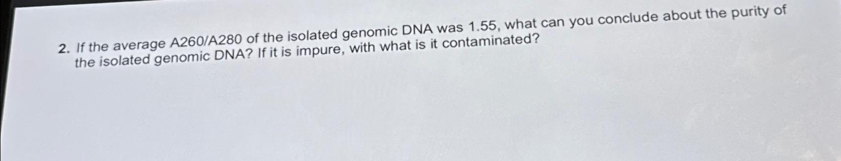 Solved If the average A260/A280 ﻿of the isolated genomic DNA | Chegg.com