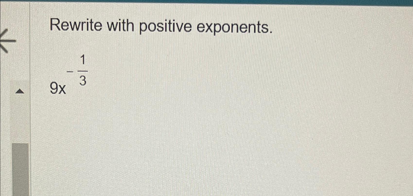 Solved Rewrite with positive exponents.9x-13 | Chegg.com