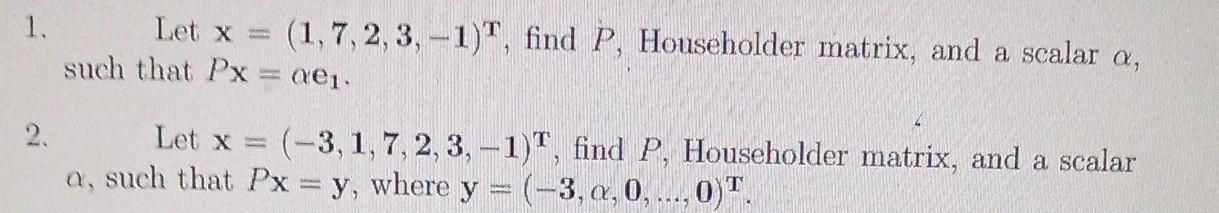 Solved 1. Let x=(1,7,2,3,−1)T, find P, Householder matrix, | Chegg.com