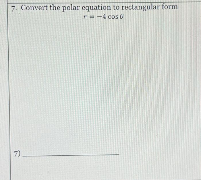 Solved 7. Convert the polar equation to rectangular form | Chegg.com