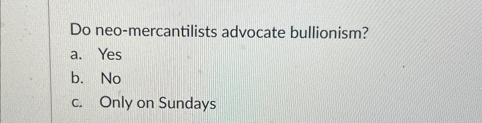 Solved Do neo-mercantilists advocate bullionism?a. ﻿Yesb. | Chegg.com