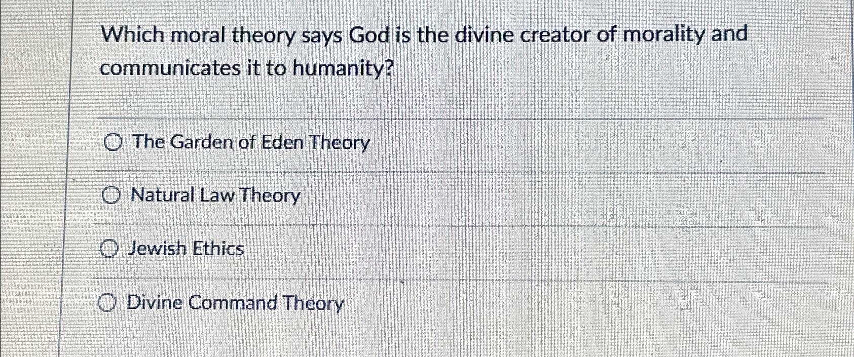 Solved Which moral theory says God is the divine creator of | Chegg.com