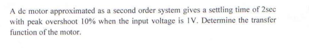 Solved A dc motor approximated as a second order system | Chegg.com