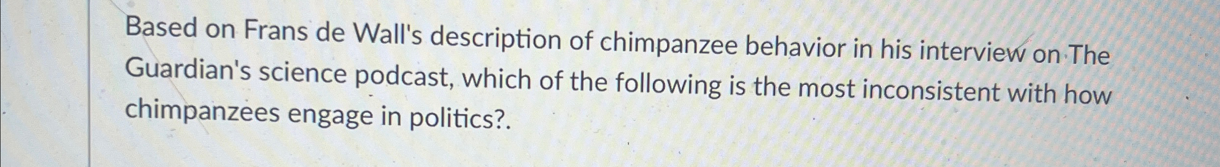 Solved Based on Frans de Wall's description of chimpanzee | Chegg.com