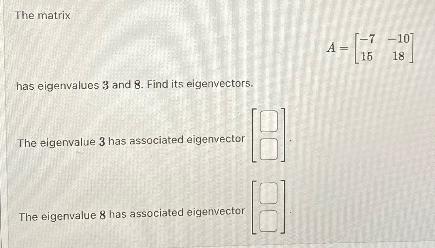 The matrixA=[-7-101518]has eigenvalues 3 ﻿and 8 . | Chegg.com
