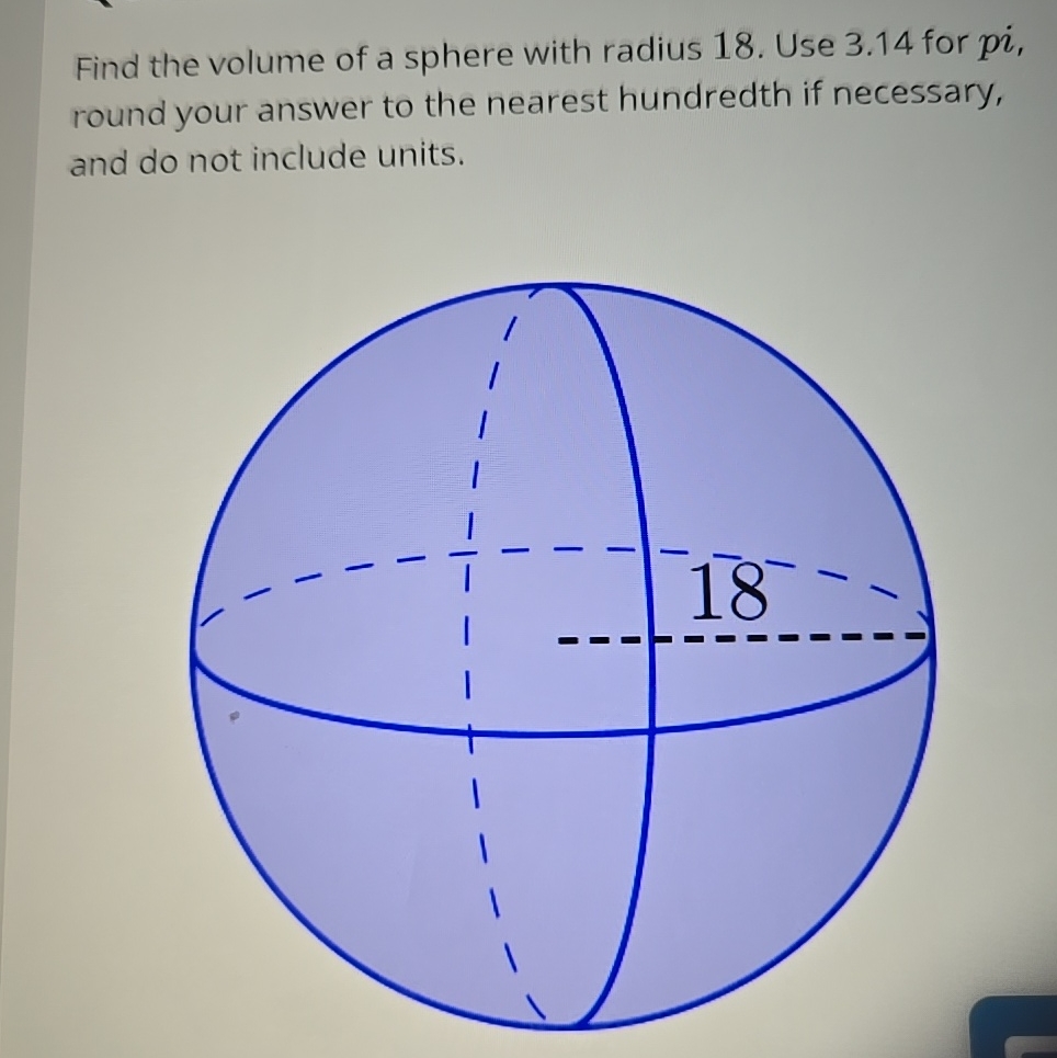Solved Find the volume of a sphere with radius 18 . ﻿Use | Chegg.com