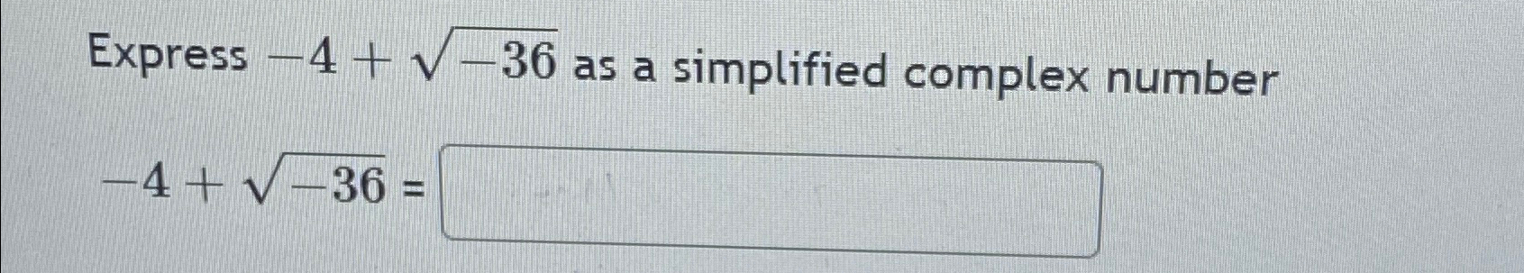 Solved Express -4+-362 ﻿as a simplified complex | Chegg.com