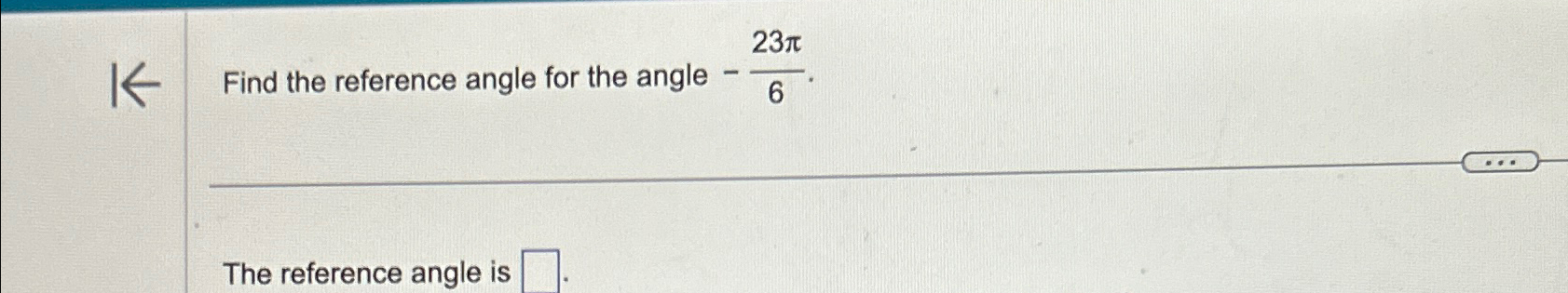 Solved Find the reference angle for the angle -23π6.The | Chegg.com