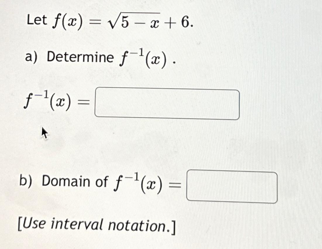 Solved Let f(x)=5-x2+6.a) Determine f-1(x).f-1(x)=b) | Chegg.com Solved Let f(x)=5-x2+6.a) Determine f-1(x).f-1(x)=b) | Chegg.com