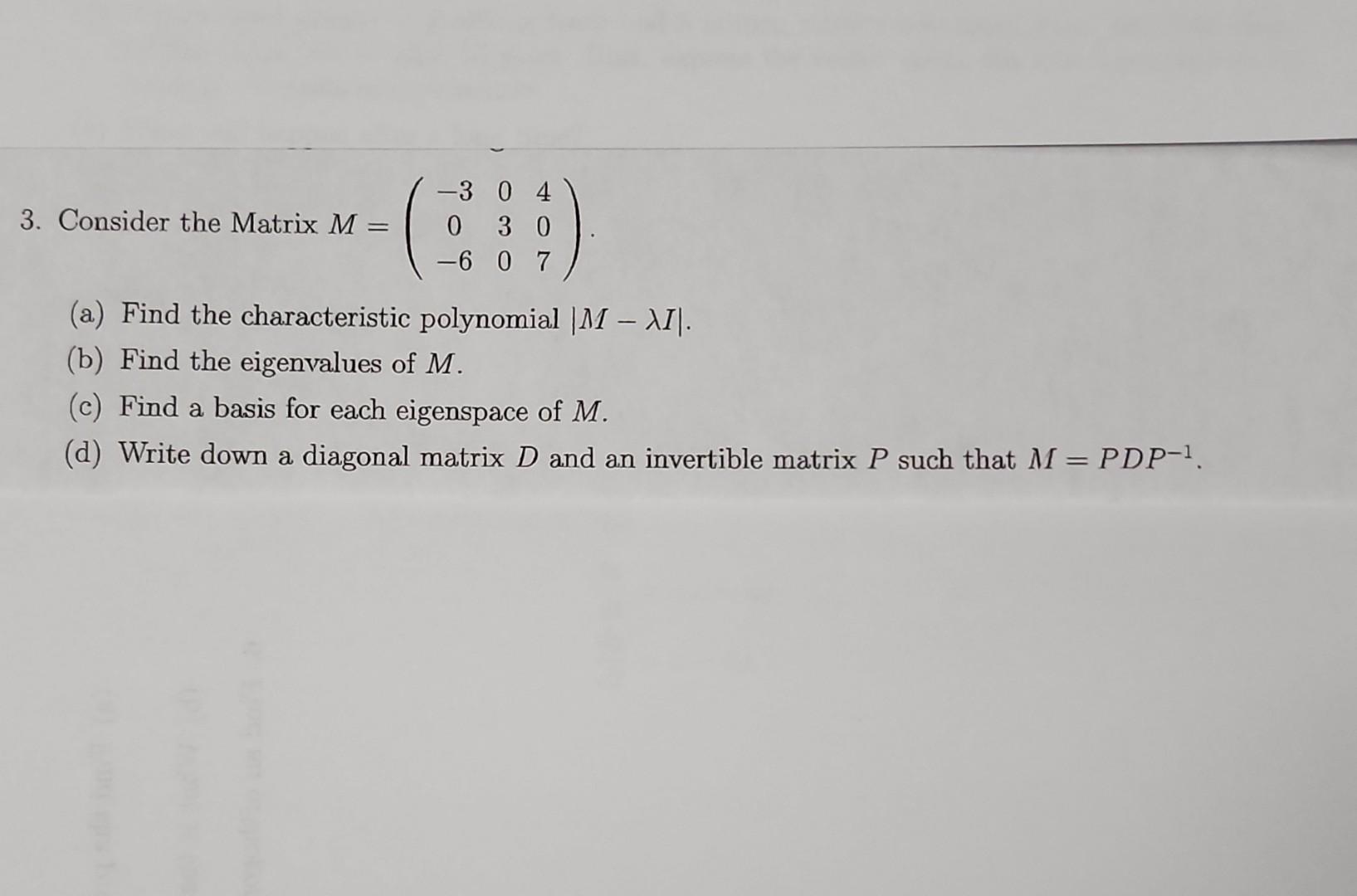 Solved 3. Consider the Matrix M=⎝⎛−30−6030407⎠⎞. (a) Find | Chegg.com