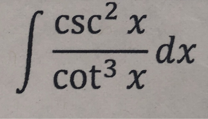 Solved / csc? x J cot3 xas | Chegg.com