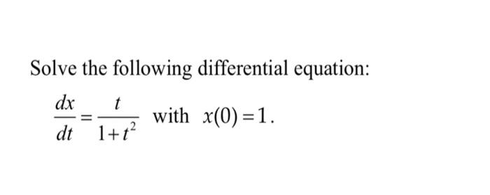 Solved Solve the following differential equation: dx with | Chegg.com