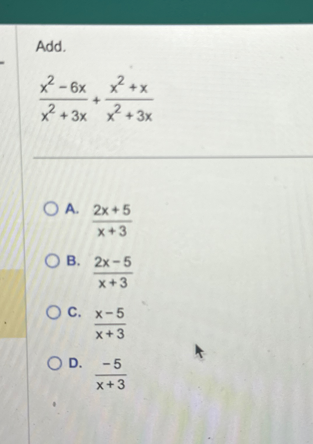 Solved Add.x2-6xx2+3x+x2+xx2+3xA. 2x+5x+3B. 2x-5x+3C. x-5x+3 | Chegg.com