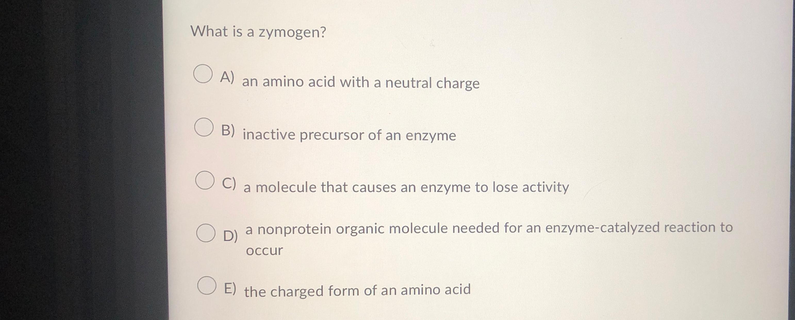 Solved What is a zymogen?A) ﻿an amino acid with a neutral | Chegg.com