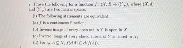 Solved 7. Prove the following for a function f:(X,d)→(Y,ρ), | Chegg.com