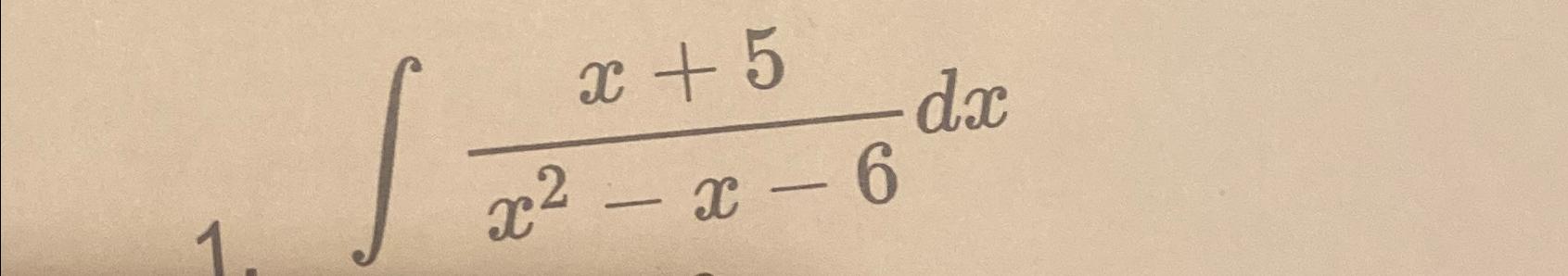 Solved ∫﻿﻿x+5x2-x-6dx | Chegg.com