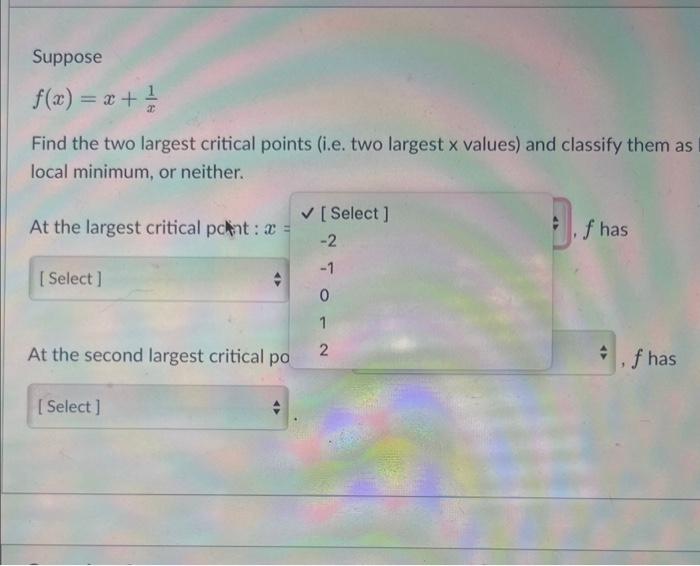Solved Suppose f(x)=x+x1 Find the two largest critical | Chegg.com