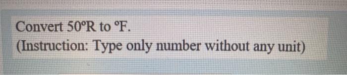 Solved Convert 50°R to °F. (Instruction: Type only number | Chegg.com