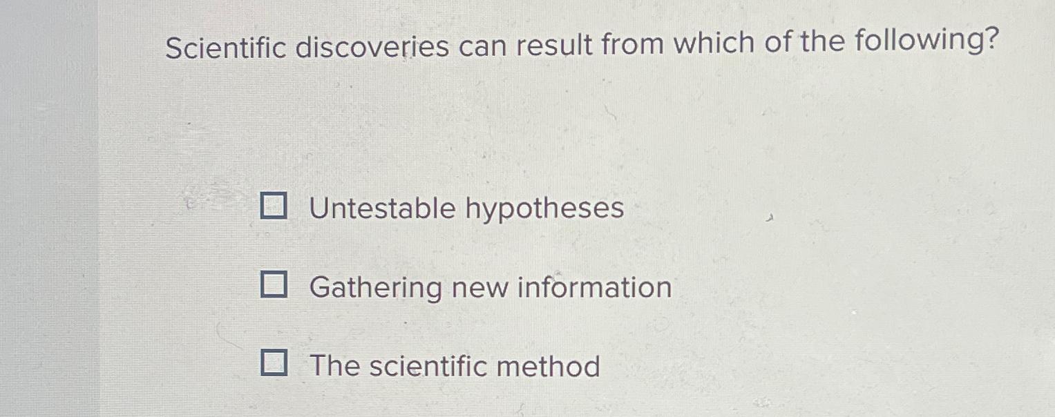 Solved Scientific discoveries can result from which of the | Chegg.com