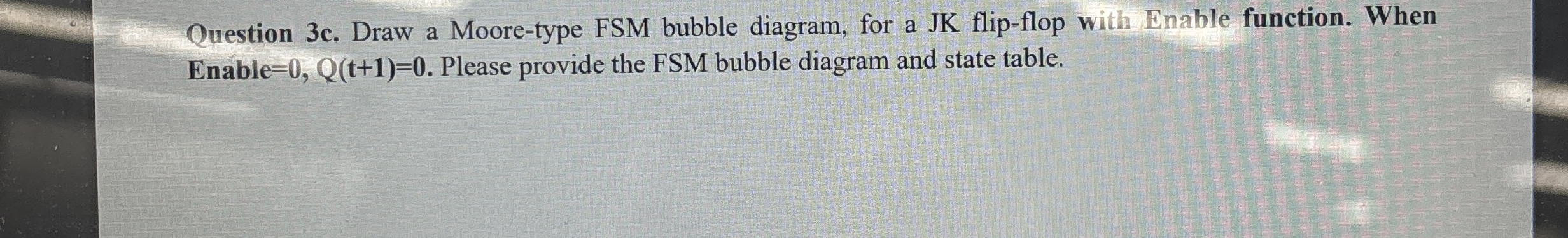 Solved Question 3c. ﻿Draw a Moore-type FSM bubble diagram, | Chegg.com