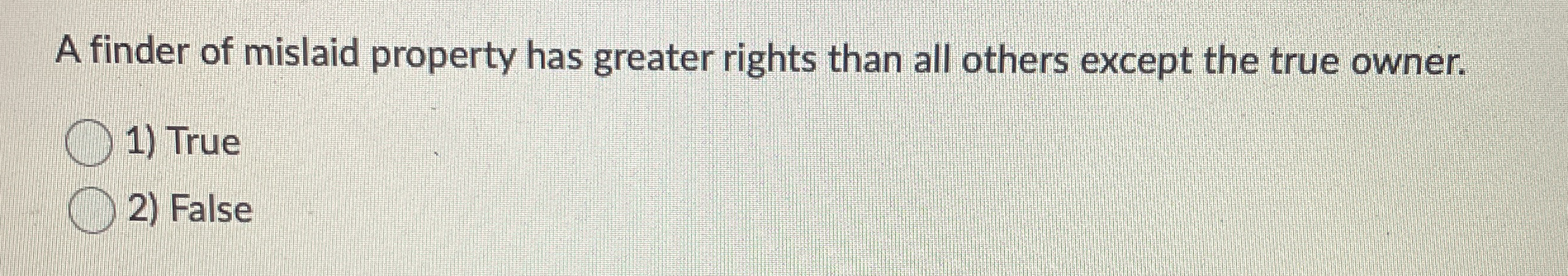 Solved A finder of mislaid property has greater rights than | Chegg.com