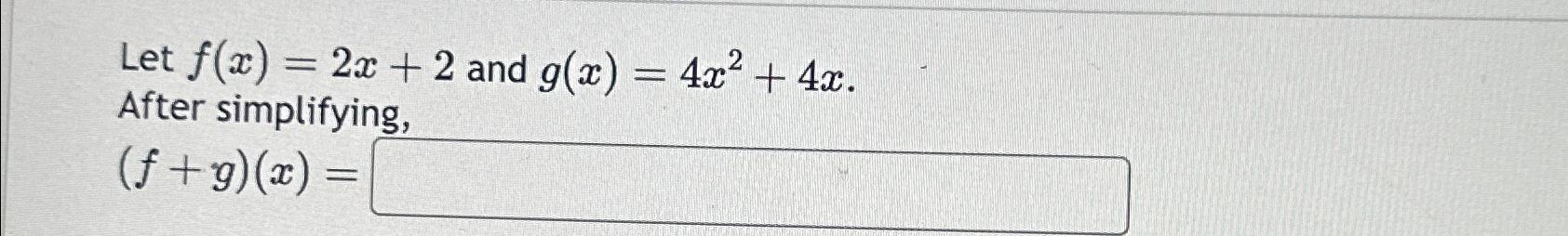Solved Let f(x)=2x+2 ﻿and g(x)=4x2+4x. ﻿After | Chegg.com