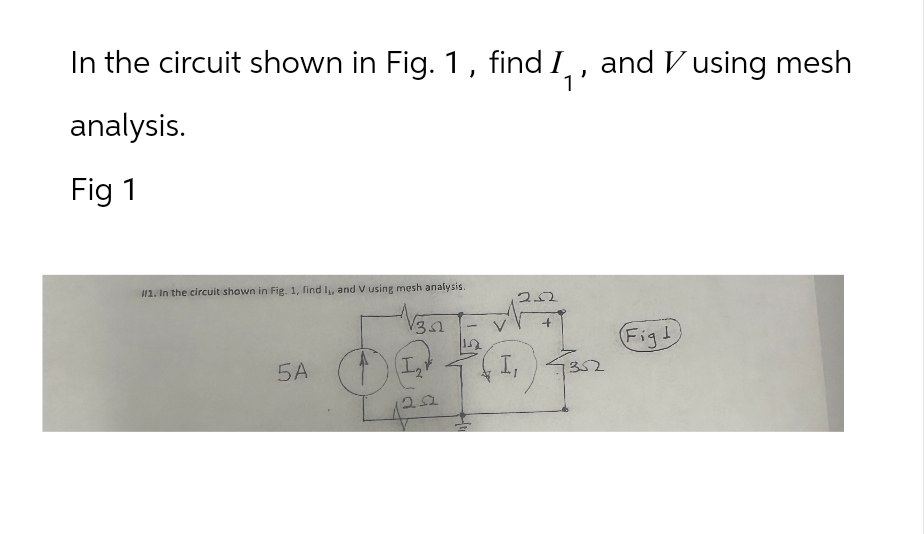 Solved In the circuit shown in Fig. 1, ﻿find I1, ﻿and V | Chegg.com