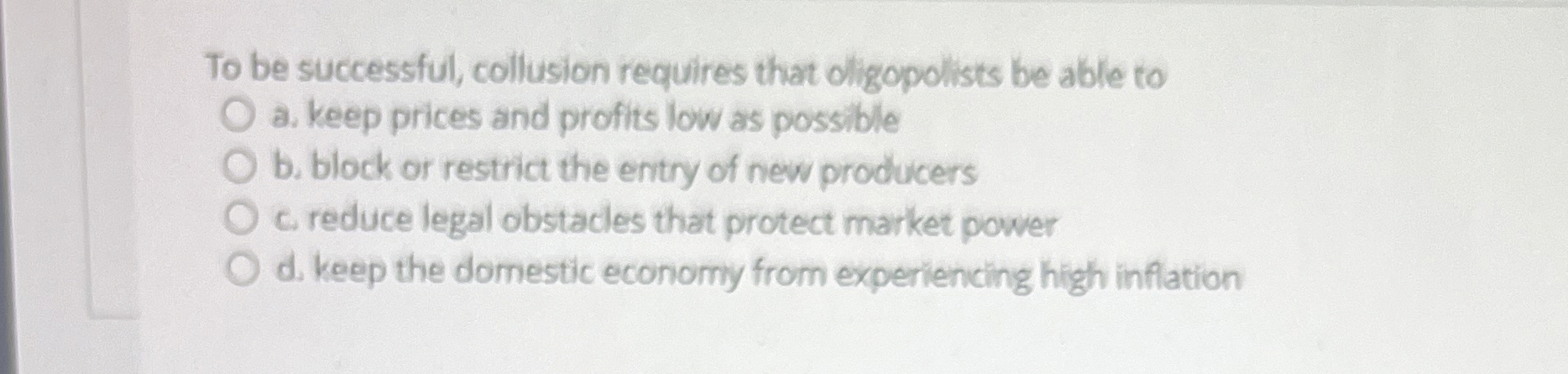 Solved To be successful, collusion requires that | Chegg.com
