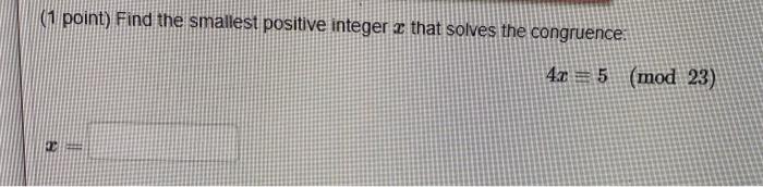 Solved (1 point) Find the smallest positive integer 2 that | Chegg.com