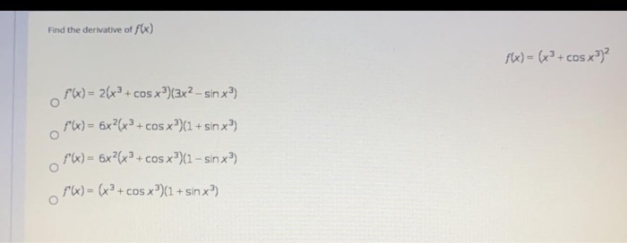 Solved Find the derivative of f(x) f(x) = (x3 + cos x?)? | Chegg.com
