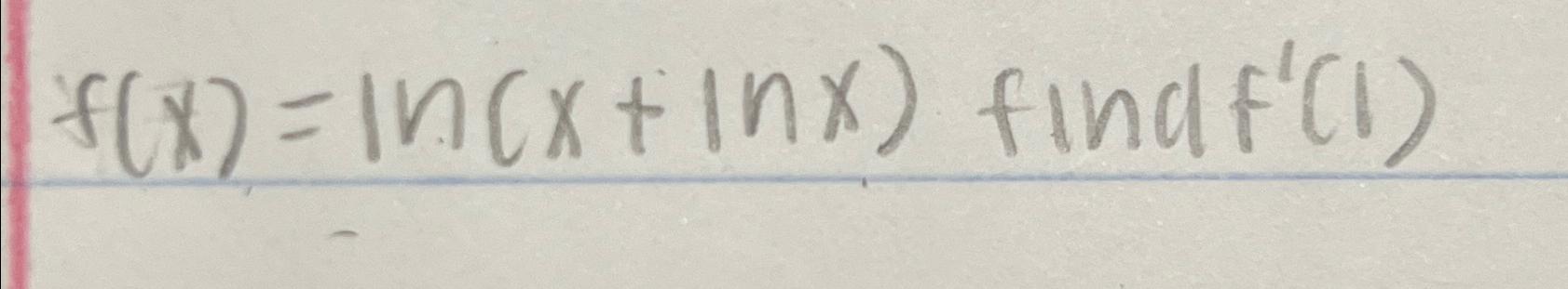 f(x)=ln(x+lnx) ﻿find f'(1) | Chegg.com