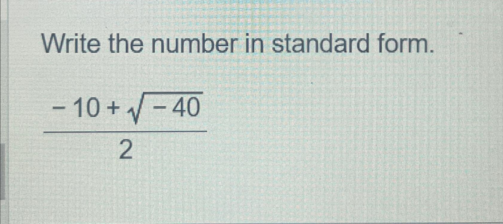 Solved Write the number in standard form.-10+-4022 | Chegg.com