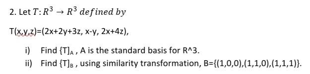 Solved Let T:R^3→R^3 defined by T(x,y,z)=(2x+2y+3z, x-y, | Chegg.com
