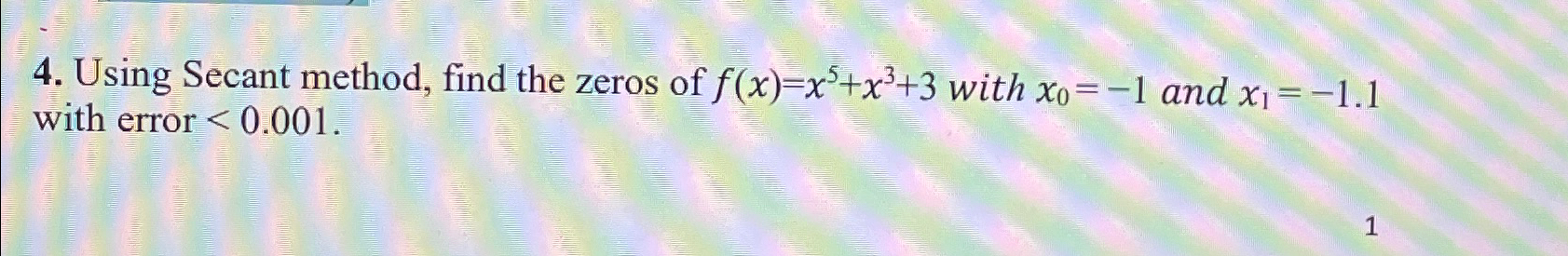 Solved Do it in a table. Using Secant method, find the zeros | Chegg.com