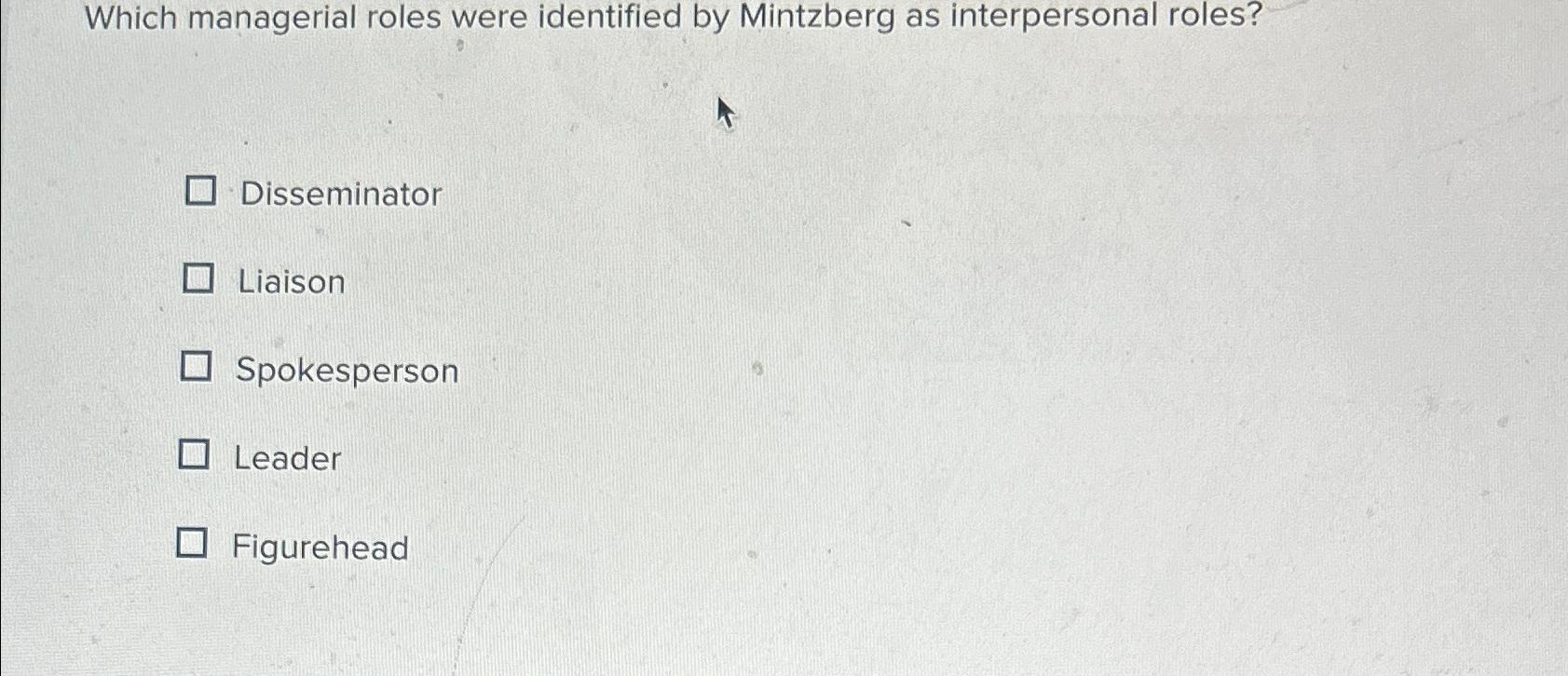 Solved Which managerial roles were identified by Mintzberg | Chegg.com