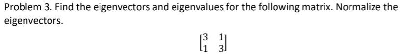 Solved Problem 3 . Find the eigenvectors and eigenvalues for | Chegg.com