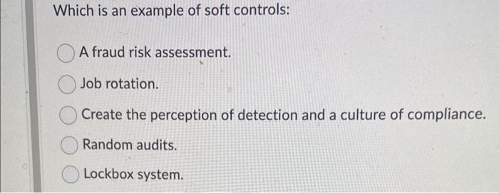 Solved Which is an example of soft controls: A fraud risk | Chegg.com
