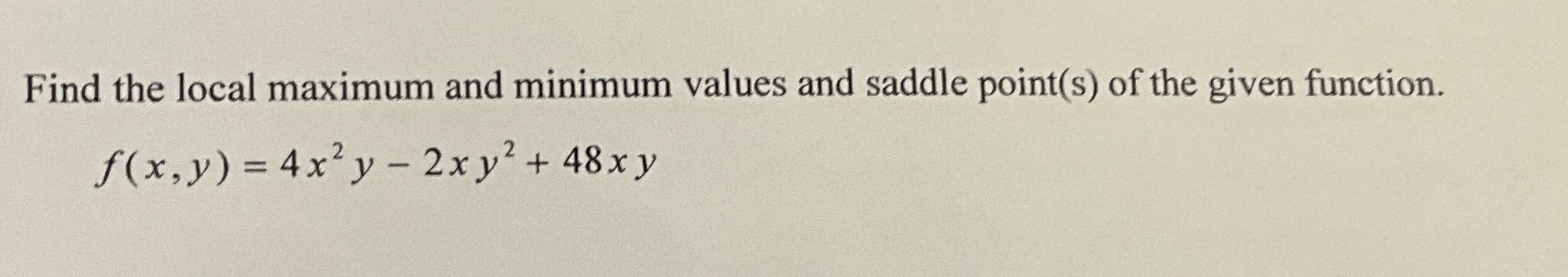 Solved Find the local maximum and minimum values and saddle | Chegg.com