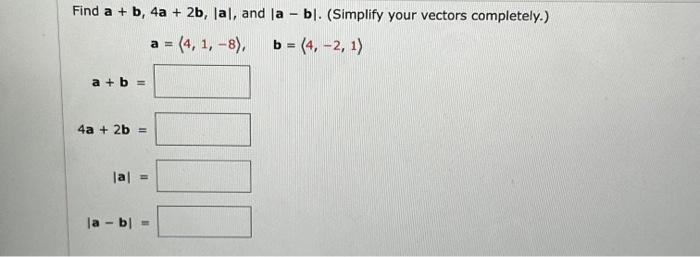 Solved Find a+b,4a+2b,∣a∣, and ∣a−b∣. (Simplify your vectors | Chegg.com