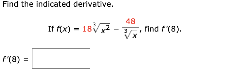 Solved Find the indicated derivative.If f(x)=18x23-48x3, | Chegg.com