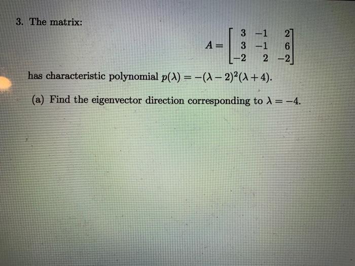 Solved 3. The matrix: 3 -1 27 A= 3 -1 6 -2 2 -2 has | Chegg.com